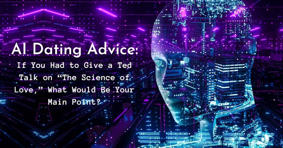 AI Dating Advice - ChatGPT Answers The Science of Love